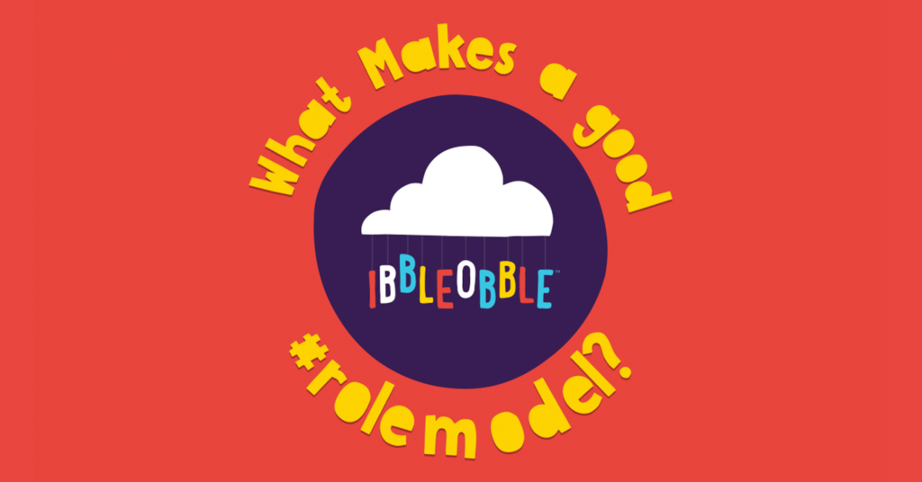 What makes a good #ibbleobble role model? - Ibbleobble®